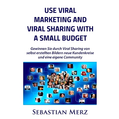 预订 Use Viral Marketing and Viral Sharing with a Small Budget: Win new circles of customers and an own community throug
