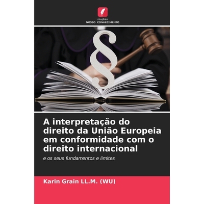 预订 A interpretação do direito da União Europeia em conformidade com o direito internacional: e os seus fundamentos