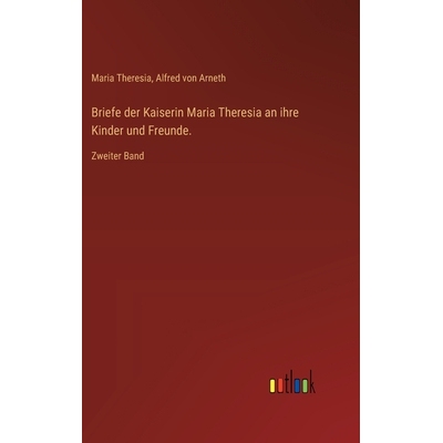 预订 Briefe der Kaiserin Maria Theresia an ihre Kinder und Freunde.: Zweiter Band: 9783385018853