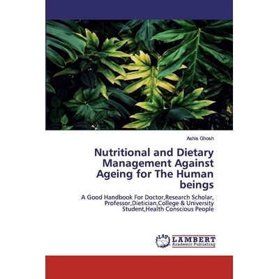 预订 Nutritional and Dietary Management Against Ageing for The Human beings：A Good Handbook For Doctor,Research Scholar