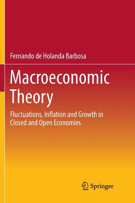 【预订】Macroeconomic Theory: Fluctuations, Inflation and Growth in Closed and Open Economies