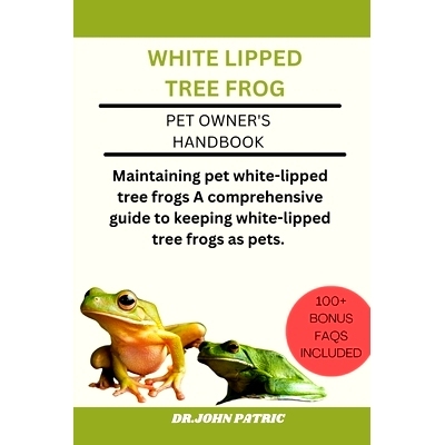 预订 White Lipped Tree Frog: Maintaining pet white-lipped tree frogs A comprehensive guide to keeping white-lipped tree