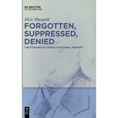 预订 Forgotten, Suppressed, Denied: The Forging of Israel’s National Memory 被遗忘、被压制、被否认：以色列国家记忆的形