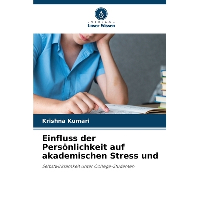 预订 Einfluss der Persönlichkeit auf akademischen Stress und: Selbstwirksamkeit unter College-Studenten. DE: 9786209092