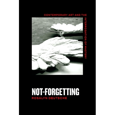预订 Not-Forgetting: Contemporary Art and the Interrogation of Mastery 不忘初心：当代艺术与大师的质问: 9780226819594