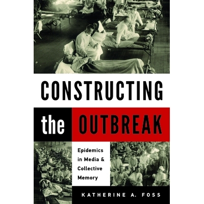 预订 Constructing the Outbreak: Epidemics in Media and Collective Memory 制造爆发：媒介与集体记忆中的流行病: 97816253452