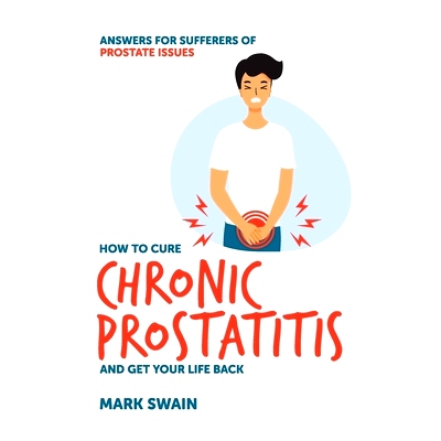 预订 How to Cure Chronic Prostatitis and Get Your Life Back: Answers for sufferers of prostate issues