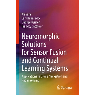 预订 Neuromorphic Solutions for Sensor Fusion and Continual Learning Systems: Applications in Drone Navigation and Radar