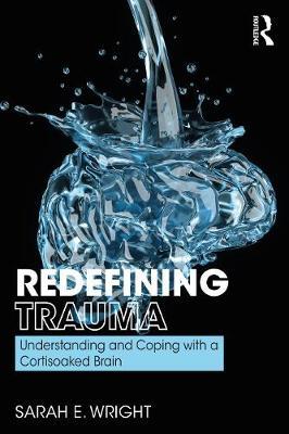 【预订】Redefining Trauma: Understanding and Coping with a Cortisoaked Brain