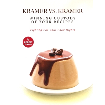 预订 Kramer Vs. Kramer - Winning Custody of Your Recipes: Fighting For Your Food Rights: 9798540721608