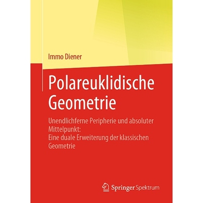 预订 Polareuklidische Geometrie Unendlichferne Peripherie und absoluter Mittelpunkt: Eine duale Erweiterung der klassisc