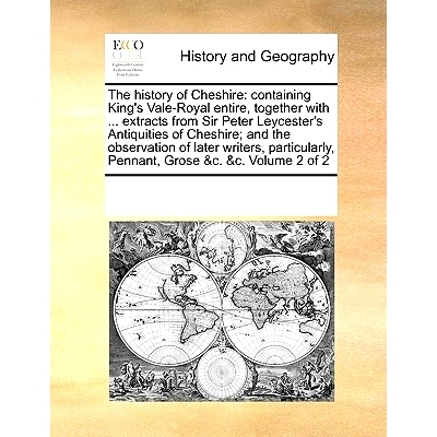 预订 The history of Cheshire: containing King’s Vale-Royal entire, together with ... extracts from Sir Peter Leycester