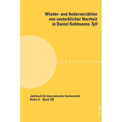 预订 Wieder- und Anderserzählen von unsterblicher Narrheit in Daniel Kehlmanns Tyll 丹尼尔·凯尔曼的《蒂尔》中不朽愚蠢