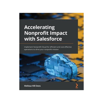 [预订]Accelerating Nonprofit Impact with Salesforce 9781801070911