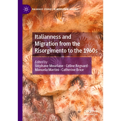 预订 Italianness and Migration from the Risorgimento to the 1960s 从意大利统一到20世纪60年代的意大利特质与移民: 97830308