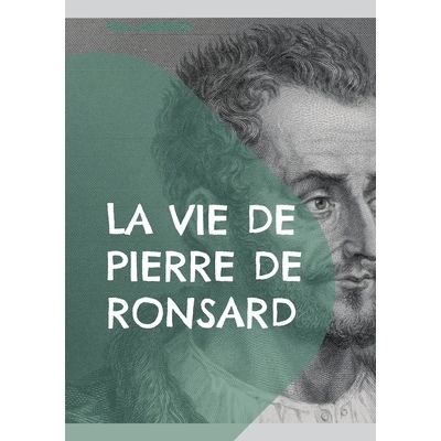 预订 La vie de Pierre de Ronsard: Une exploration approfondie de la vie et de l’héritage poétique du maître de la Re