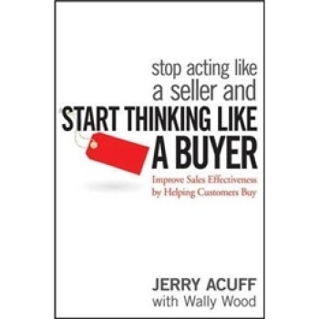 预订 Stop Acting like a Seller and Start Thinking like a Buyer: Improve Sales Effectiveness by Helping Customers Buy 像