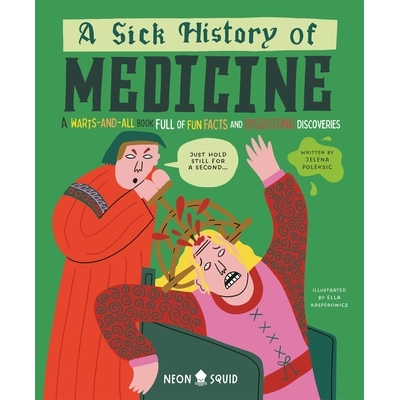 预订 A Sick History of Medicine: A Warts-and-All Book Full of Fun Facts and Disgusting Discoveries 医学病史：一本充满趣