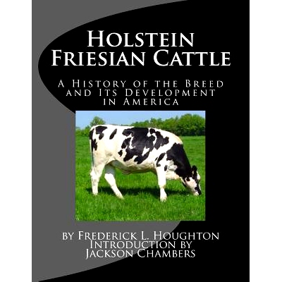 预订 Holstein Friesian Cattle: A History of the Breed and Its Development in America: 9781976466632