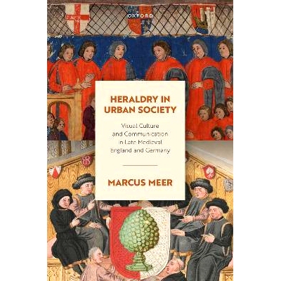 预订 Heraldry in Urban Society: Visual Culture and Communication in Late Medieval England and Germany 城市社会中的纹章学