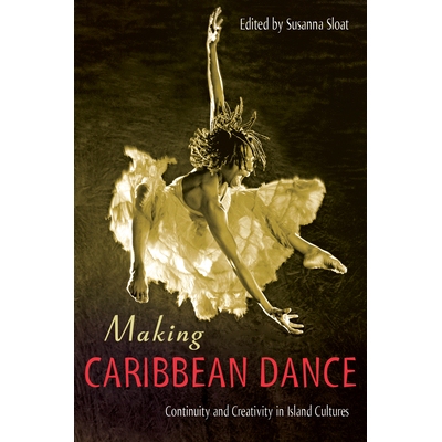 预订 Making Caribbean Dance: Continuity and Creativity in Island Cultures 演绎加勒比舞蹈：岛屿文化的连续性和创造性: 9780