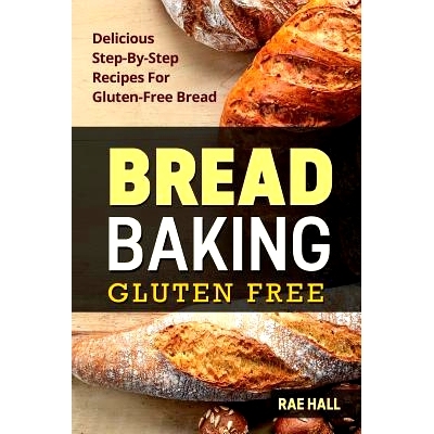 预订 Bread Baking: Gluten Free: Delicious Step-By-Step Recipes for Gluten Free Bread: 9781975843892