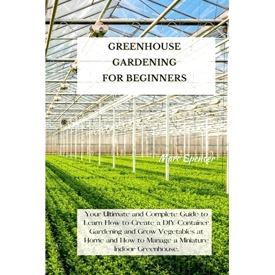 预订 Greenhouse Gardening for Beginners: Your Ultimate and Complete Guide to Learn How to Create a DIY Container Gardeni