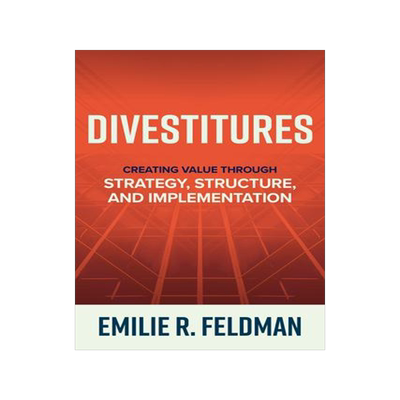[预订]Divestitures: Creating Value Through Strategy, Structure, and Implementation 9781264277568