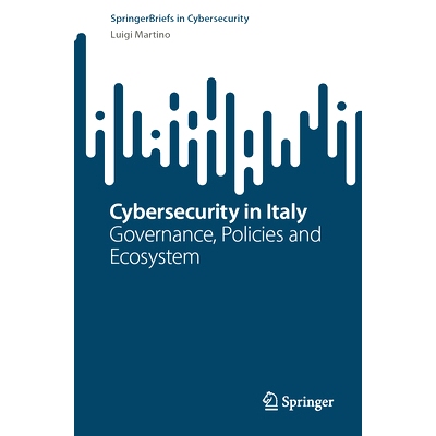预订 Cybersecurity in Italy: Governance, Policies and Ecosystem 意大利网络安全：治理、政策与生态系统: 9783031643958