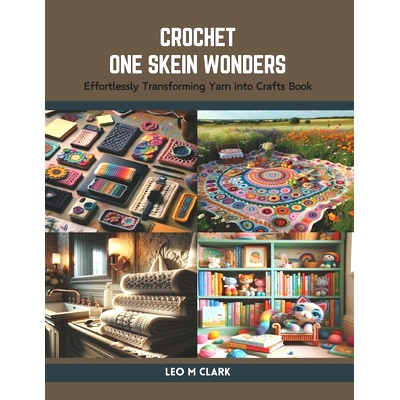 预订 Crochet One Skein Wonders: Effortlessly Transforming Yarn into Crafts Book: 9798875905698