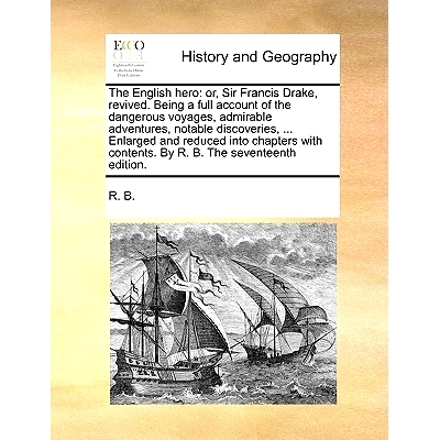 预订 The English Hero: Or, Sir Francis Drake, Revived. Being a Full Account of the Dangerous Voyages, Admirable Adventur