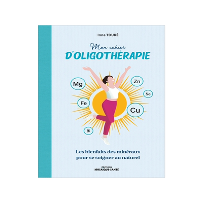 预订 Mon cahier d’oligothérapie : les bienfaits des minéraux pour se soigner au naturel