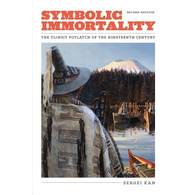 预订 Symbolic Immortality: The Tlingit Potlatch of the Nineteenth Century, Second Edition 象征的永恒：十九世纪的特里吉特