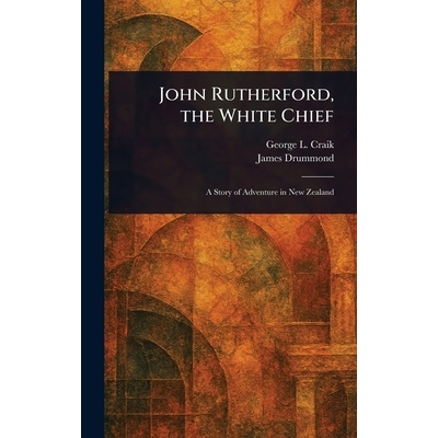 预订 John Rutherford, the White Chief 9781022945760