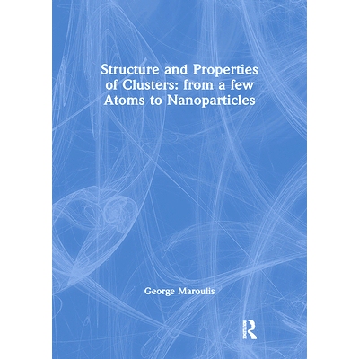 预订 Structure and Properties of Clusters: From a Few Atoms to Nanoparticles: 9781138412989
