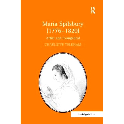预订 Maria Spilsbury (1776–1820): Artist and Evangelical 玛丽亚 斯皮尔斯伯雷（1776-1820): 艺术家与福音: 9780754669913