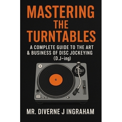 预订 Mastering the Turntables: A COMPLETE GUIDE TO THE ART & BUSINESS OF DISC JOCKEYING (D.J-ing): 9798275136944