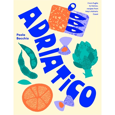 预订 Adriatico: Recipes and Stories from Italy’s Adriatic Coast 亚得里亚海：来自意大利亚得里亚海海岸的食谱和故事: 97819