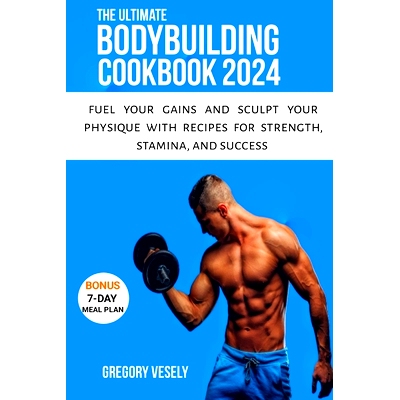 预订 The Ultimate Bodybuilding Cookbook: Fuel Your Gains and Sculpt Your Physique with Recipes for Strength, Stamina, an