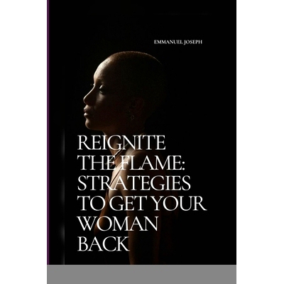预订 Reignite the Flame: Strategies to Get Your Woman Back: 9798868999932