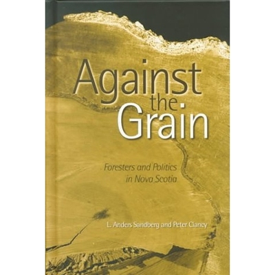 预订 Against the Grain: Foresters and Politics in Nova Scotia: 9780774807654
