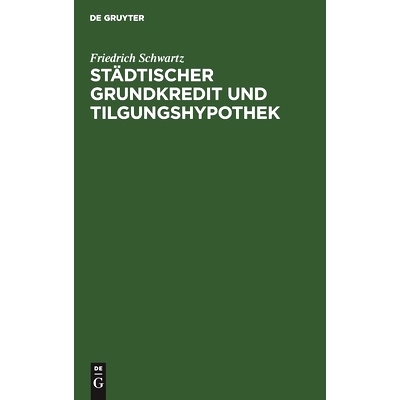 预订 Städtischer Grundkredit und Tilgungshypothek: (Bericht für die Immobiliarkredit-Kommission nebst einer Abhandlung