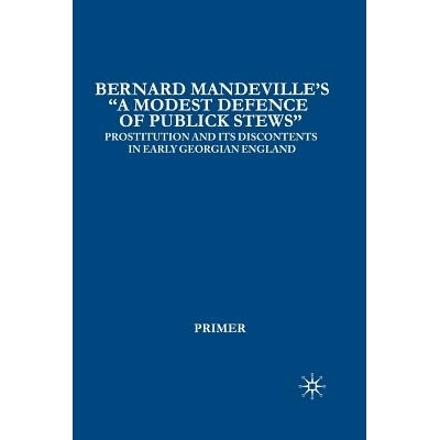 预订 Bernard Mandeville’s “A Modest Defence of Publick Stews”: Prostitution and Its Discontents in Early Georgian Eng