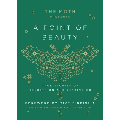 预订 The Moth Presents: A Point of Beauty: True Stories of Holding on and Letting Go 飞蛾礼物: 9780593139035
