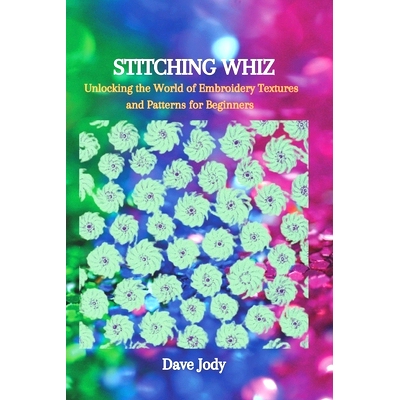 预订 Stitching Whiz: Unlocking the World of Embroidery Textures and Patterns for Beginners: 9798864432457