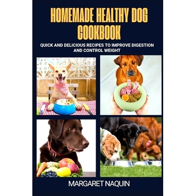预订 Homemade Healthy Dog Cookbook: Quick and Delicious Recipes to Improve Digestion and Control Weight: 9798328114813