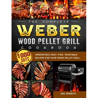 预订 The Complete Weber Wood Pellet Grill Cookbook: 1000-Day Irresistible Meat, Fish, Vegetable Recipes For Your Wood Pe