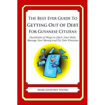 预订 The Best Ever Guide to Getting Out of Debt for Guyanese Citizens: Hundreds of Ways to Ditch Your Debt, Manage Your