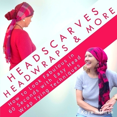 预订 Headscarves, Head Wraps & More: How to Look Fabulous in 60 Seconds with Easy Head Wrap Tying Techniques