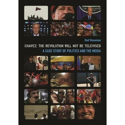 预订 Chavez: The Revolution Will Not Be Televised: A Case Study of Politics and the Media: 9781905674749